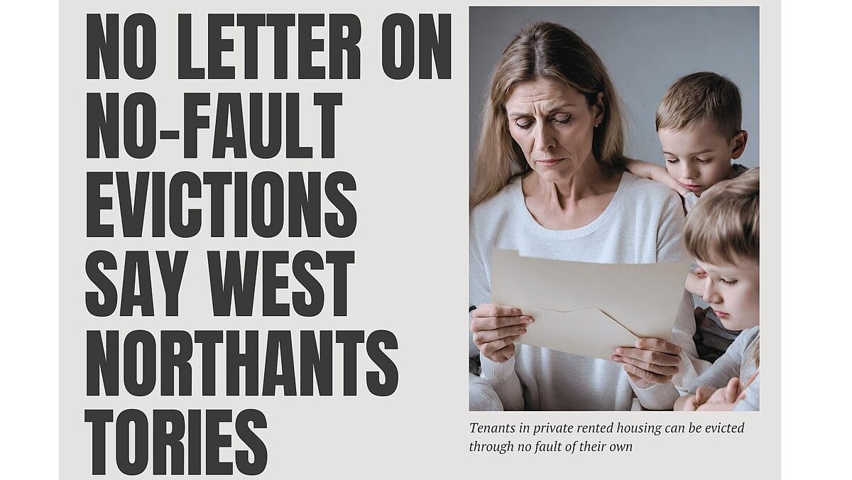 NO LETTER ON NO-FAULT EVICTIONS SAY WEST NORTHANTS TORIES - West ...